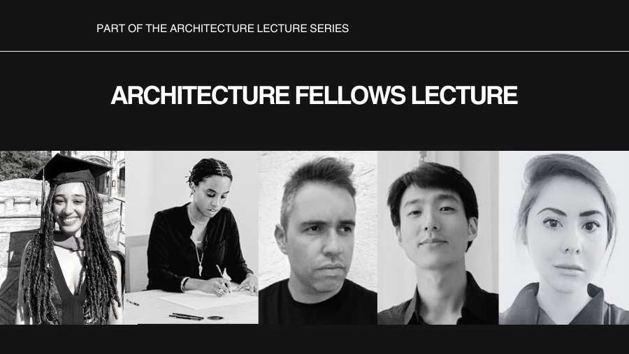 Architecture Lecture Series: Architecture Fellows Lecture | Cornell AAP