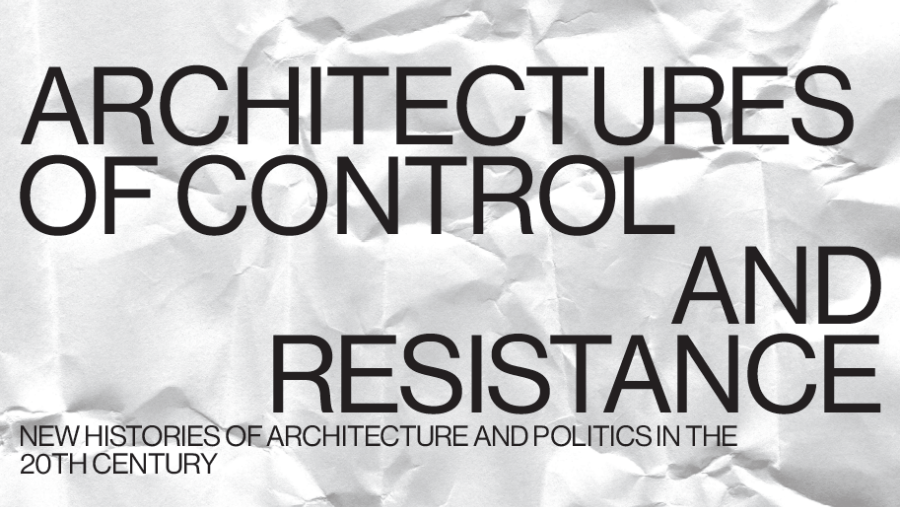 Architectures of Control and Resistance: New Histories of Architecture ...